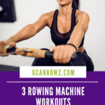 3 Rowing Machine Workouts to Get You Back on Track - UCanRow2