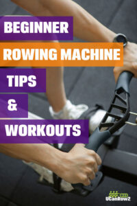 Beginner Rowing Machine Tips and Workouts - UCanRow2